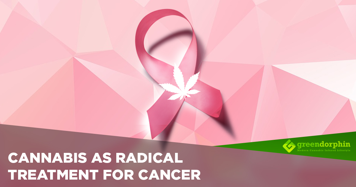 Cannabis as Radical Treatment for Cancer | Greendorphin.com