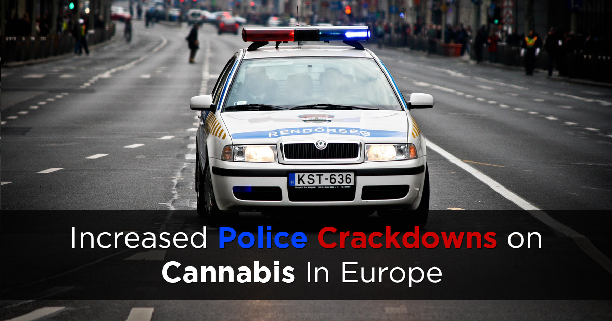 Increased Police Crackdowns on Cannabis In Europe